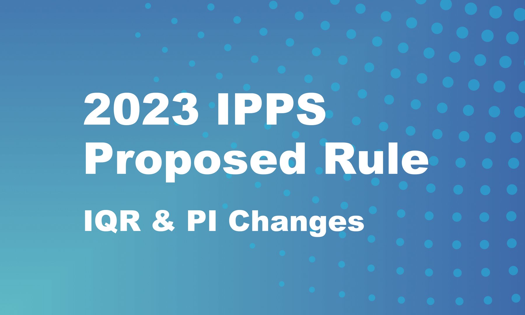 [Slideshow] 2023 IPPS Proposed Rule: IQR & PI Changes | Medisolv