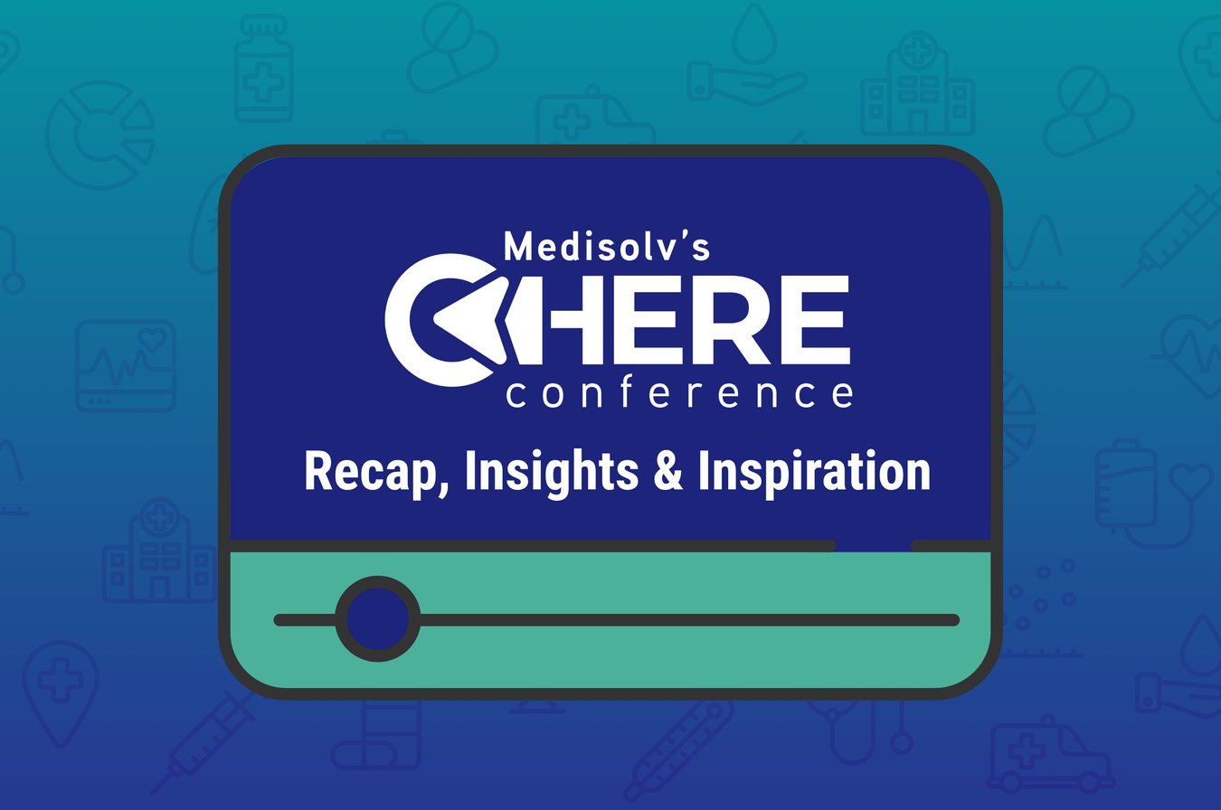 HERE25 Recap: Turning Change Into Advantage | Medisolv