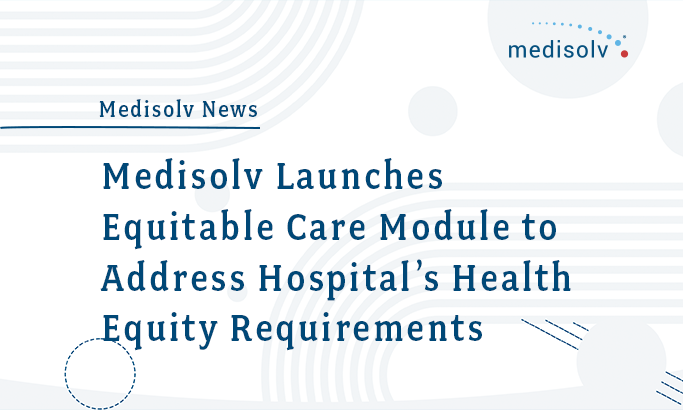 Medisolv Launches Equitable Care Module to Address Hospital’s Health ...