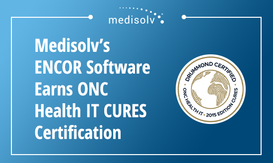 Medisolvs Encor Software Earns Onc Health It Cures Certification
