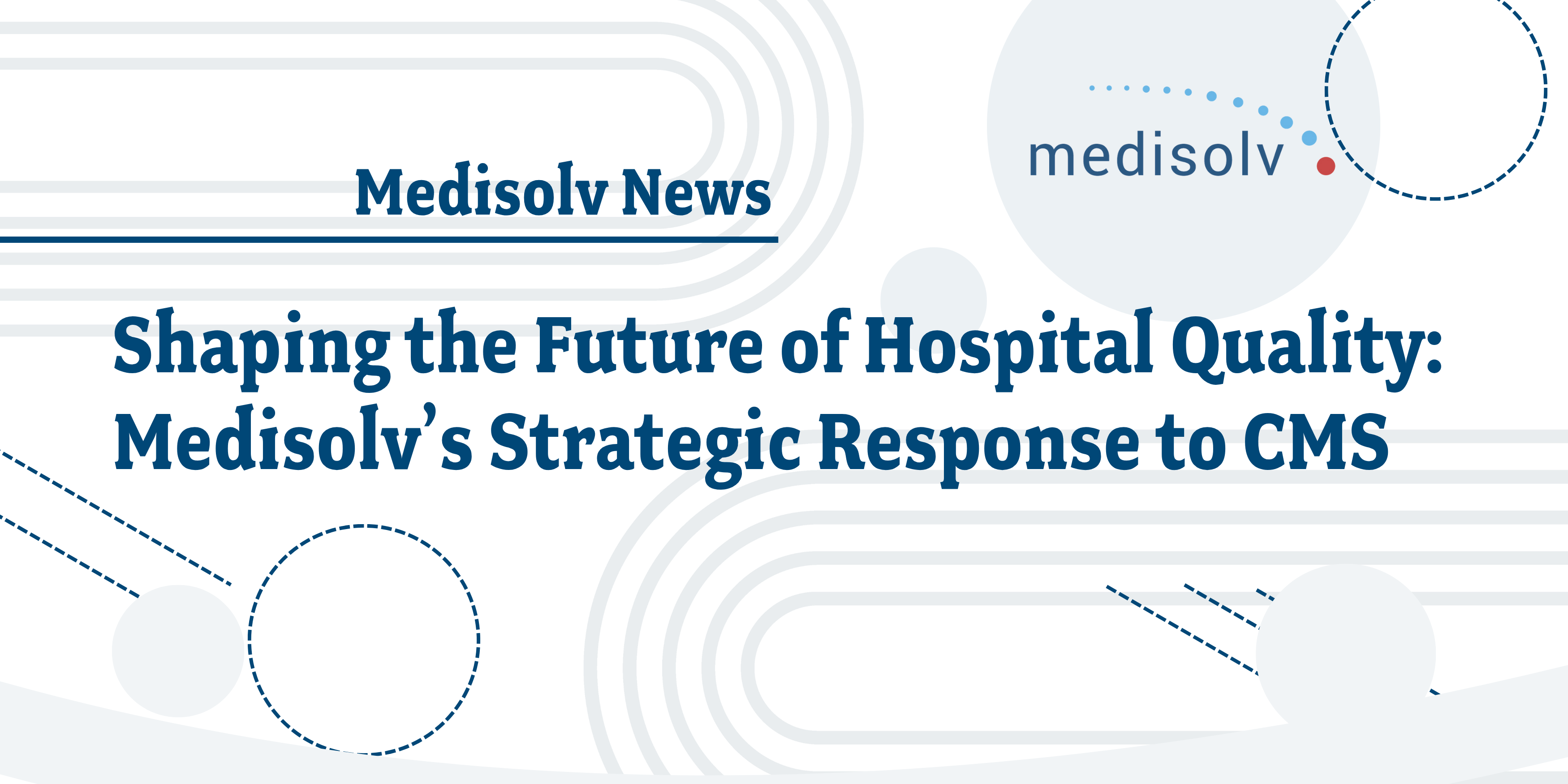 Shaping the Future of Hospital Quality: Medisolv’s Strategic Response to CMS | Medisolv